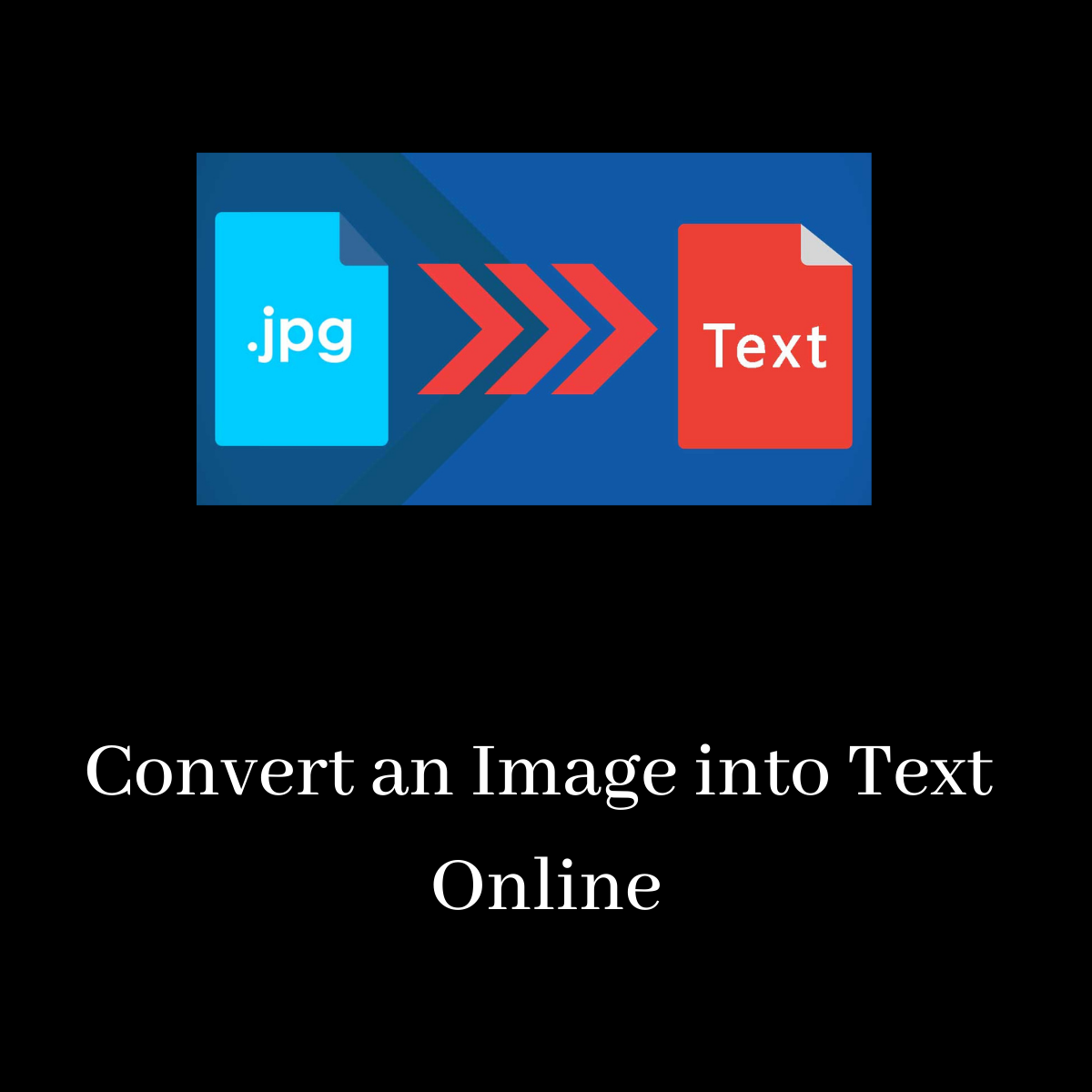 Convert An Image File Into A Text File Easily With The Help Of Online